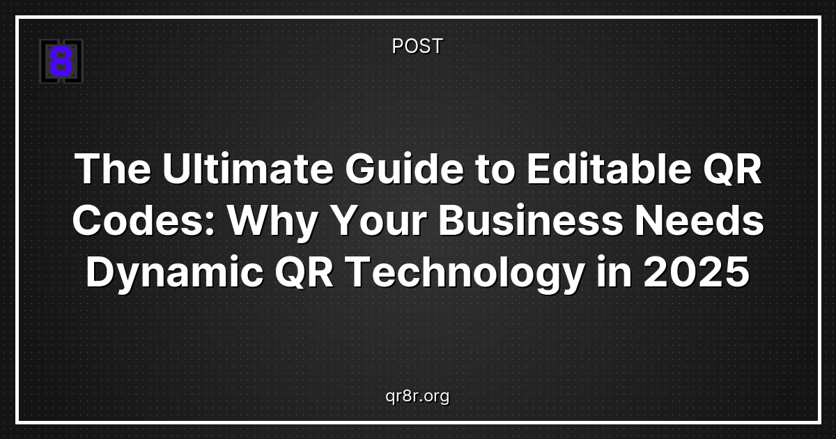 The Ultimate Guide to Editable QR Codes: Why Your Business Needs ...